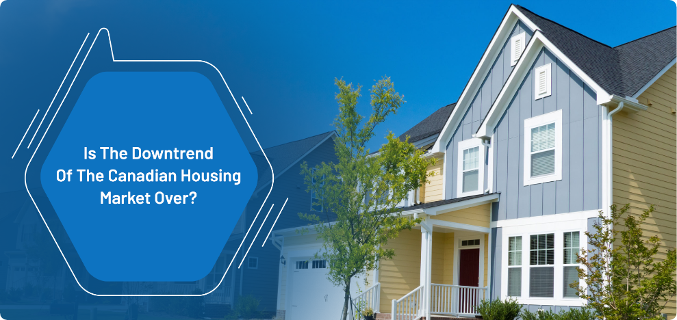Is The Downtrend of The Canadian Housing Market Over | The Canadian Home
