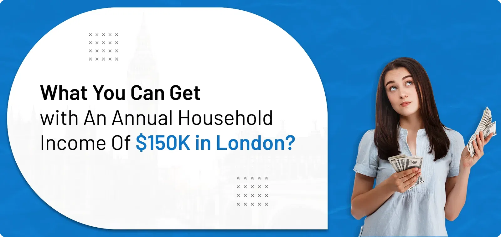 What You Can Get with An Annual Household Income Of $150K in London?