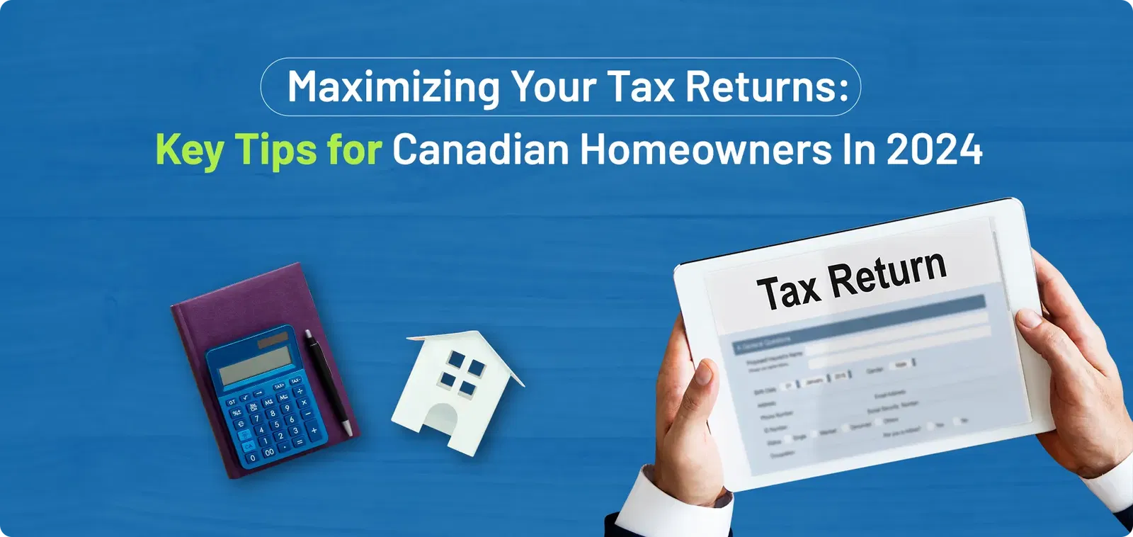 4 Key Tax Tips for Canadian Homeowners in 2024 (Maximize Your Return!)
