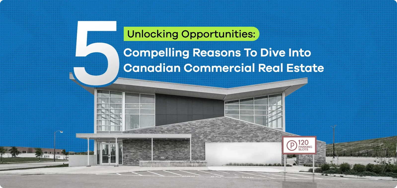 Unlock Canadian Commercial Real Estate Opportunities: 5 Compelling ...