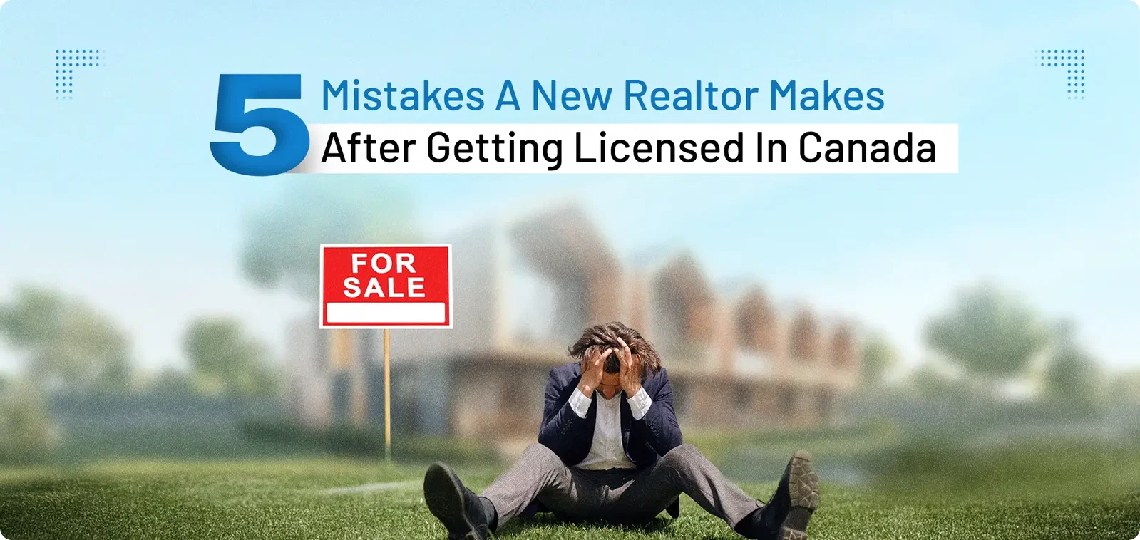 5 Mistakes New Realtors Make in Canada (and How to Avoid Them)