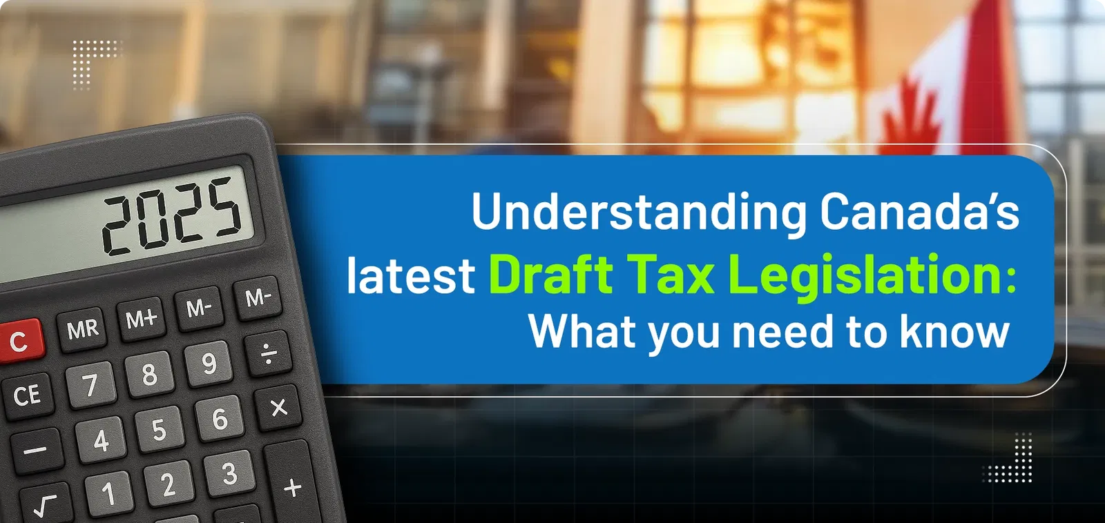 Canada’s Draft Tax Legislation 2025: Key Updates on GST/HST and Input ...
