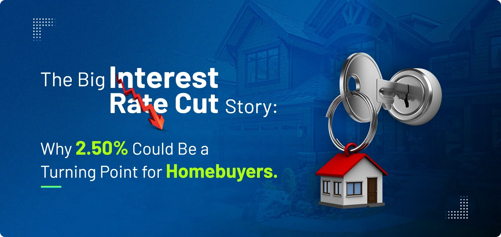 The Big Interest Rate Cut Story: What Homebuyers Should Know?